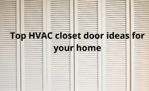 HVAC Closet Door Ideas: Best Ideas & 9 Helpful Tips